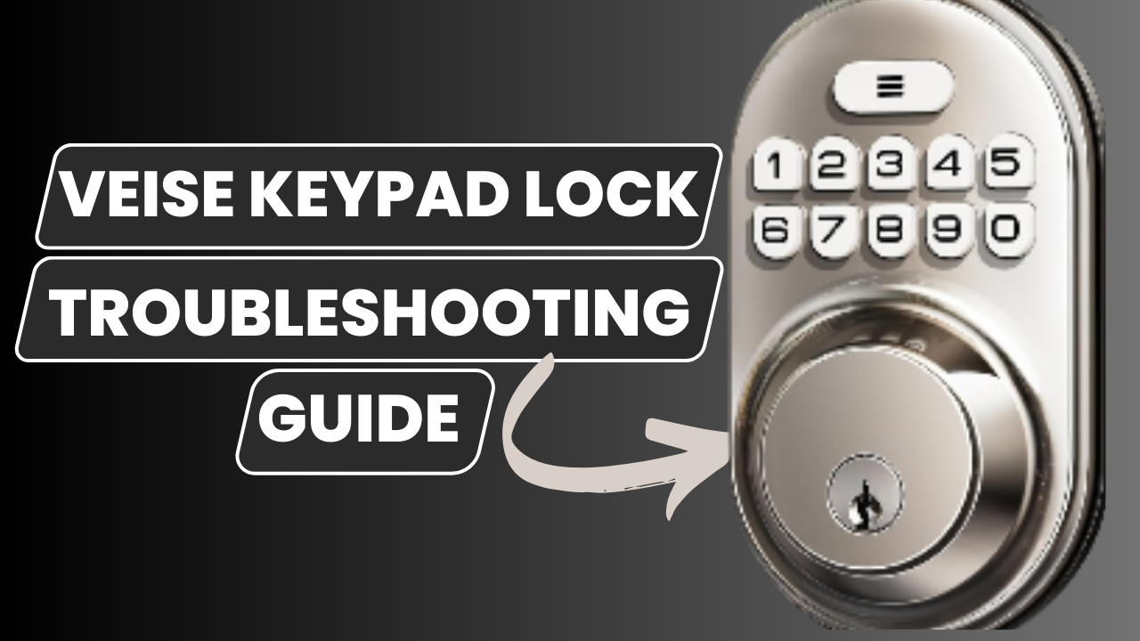 Veise Door Lock Troubleshooting Guide - Smart TechVille